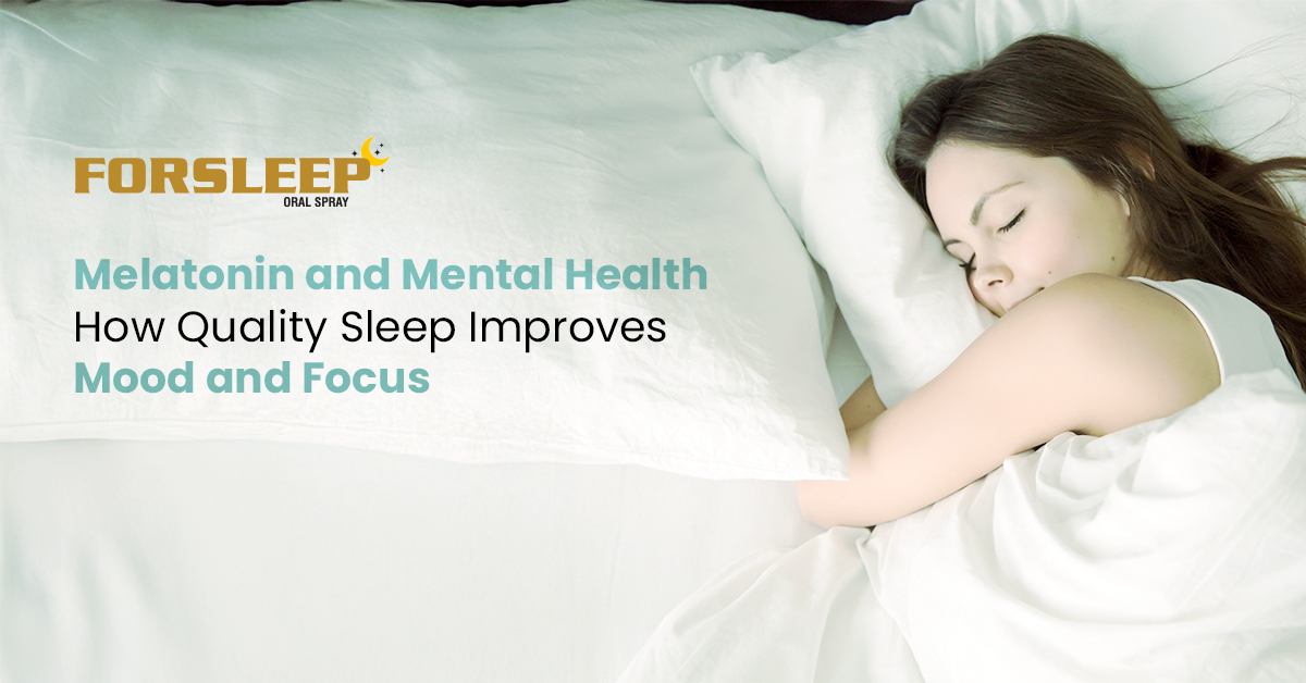 Melatonin and Mental Health: Benefits of Quality Sleep for Mood & Focus